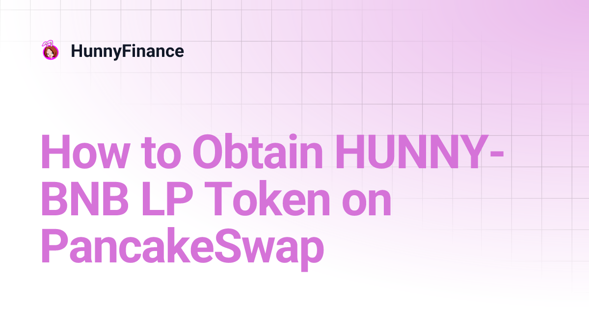 How to Obtain HUNNY-BNB LP Token on PancakeSwap | HunnyFinance